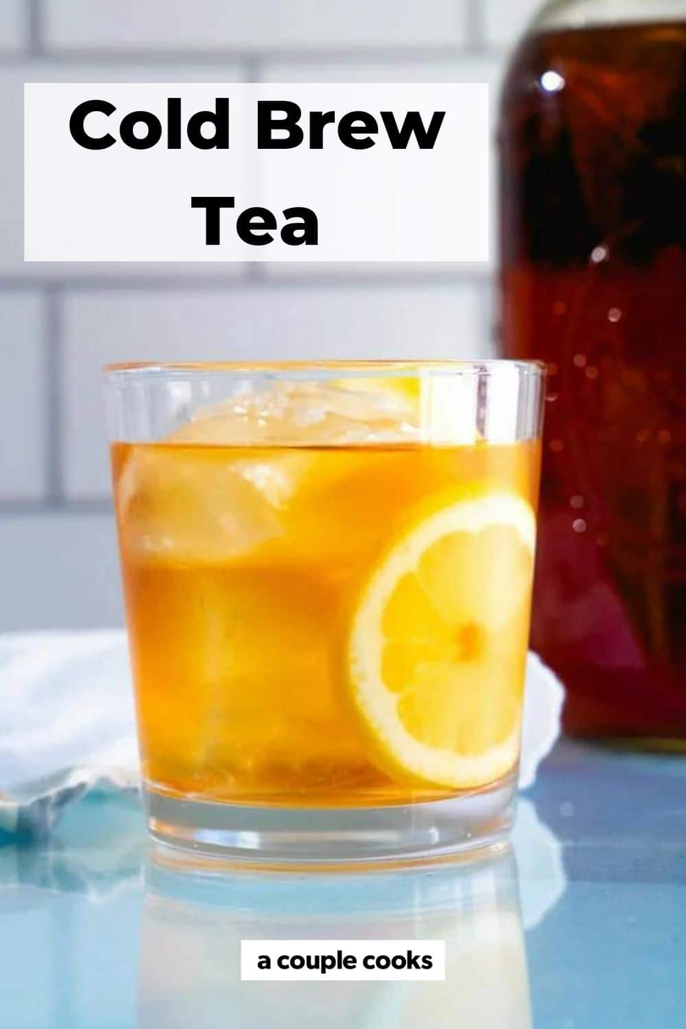 Cold Brew Tea Recipe – A Couple Cooks